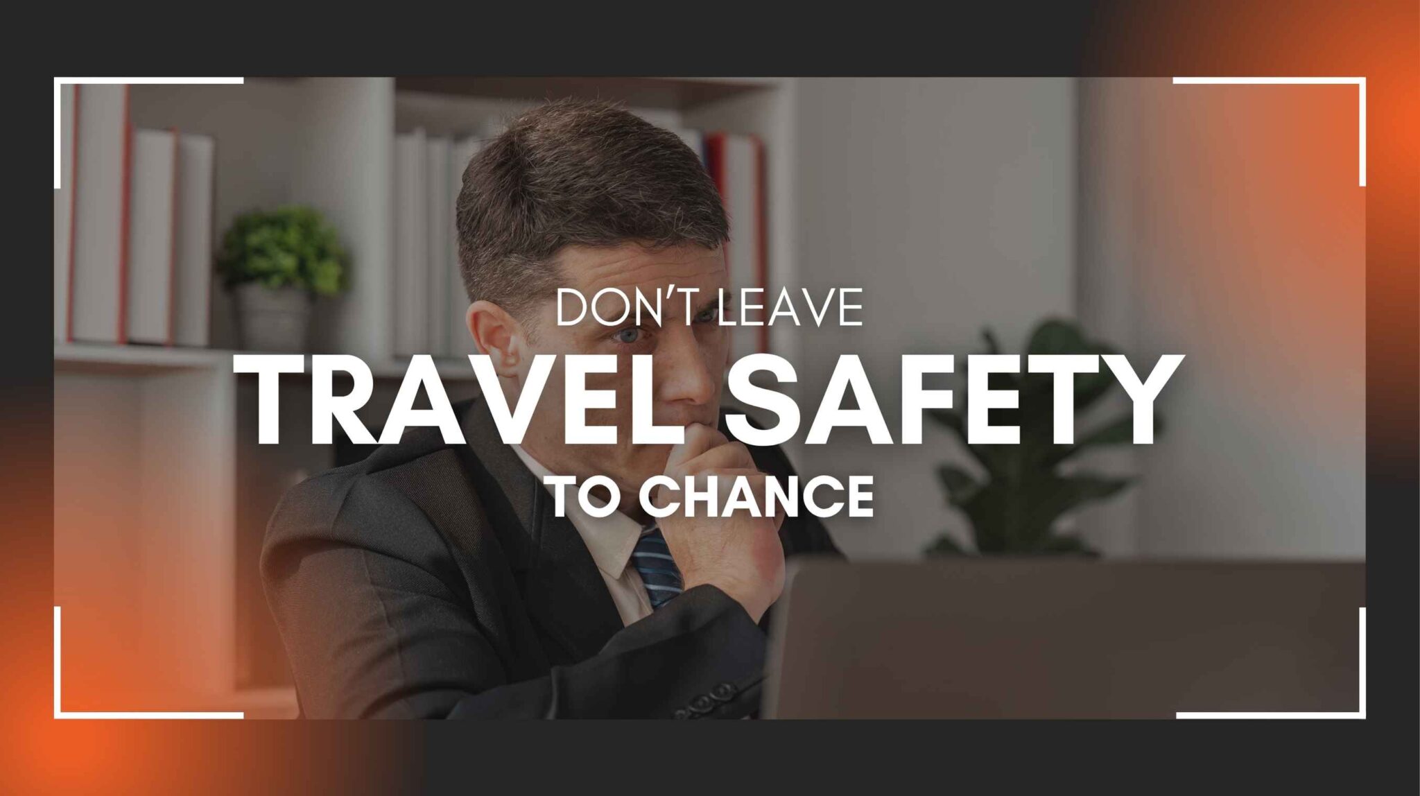 Top 13 Questions to Consider for Travel Risk Management